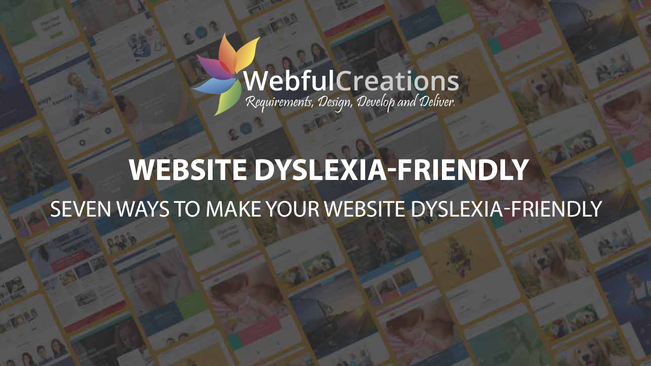 Seven Ways To Make Your Website Dyslexia-Friendly - Webful Creations Vision